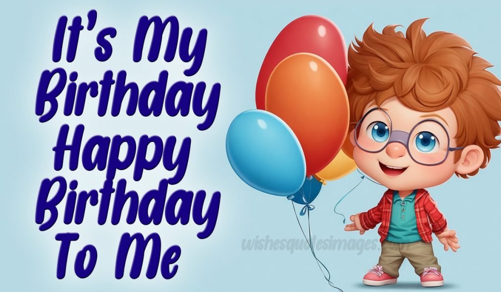 Its My Birthday Quotes With Images | Happy Birthday To Me
