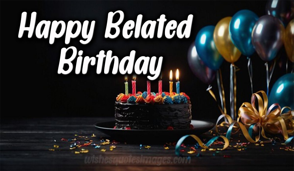 Happy Belated Birthday Images & Greetings
